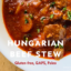 Hungarian Beef Stew - Honest Body